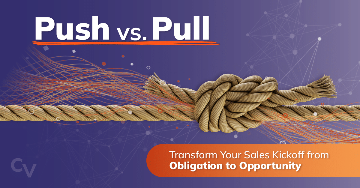 Rethink Your Sales Kickoff: Stop Pushing and Start Pulling Value to ...
